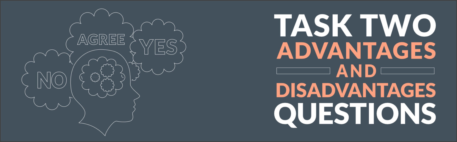 TASK TWO IELTS QUESTIONS: ADVANTAGES AND DISADVANTAGES – IELTSteachers.com